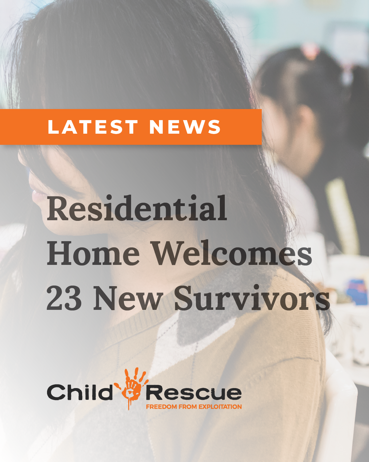 Residential Home Welcomes 23 New Survivors - Child Rescue | Child Rescue
